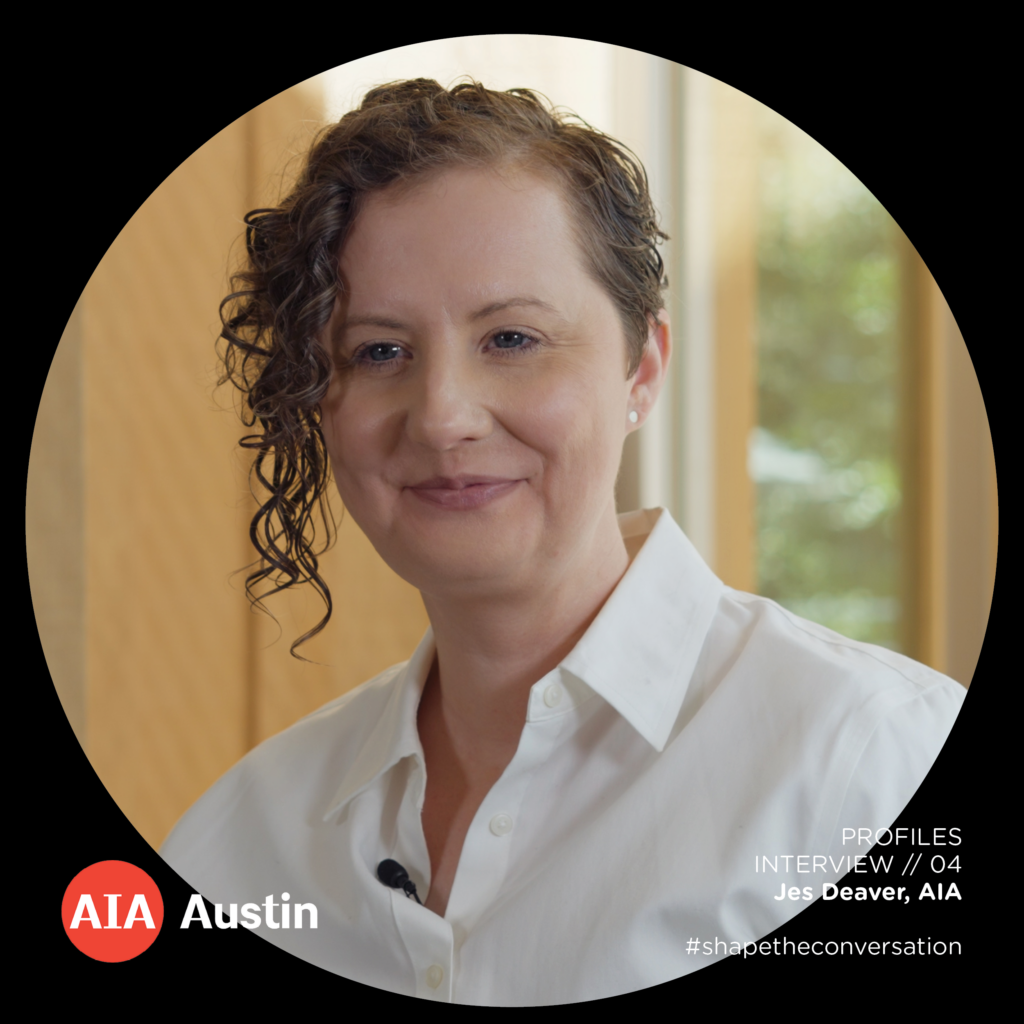 ‘Profiles’ Interview Video Series – Jes Deaver, AIA – AIA Austin